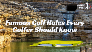 24 Famous Golf Holes Every Golfer Should Know | The Swing Lab